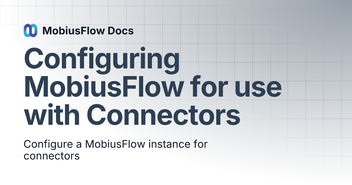 Configuring MobiusFlow for use with Connectors | MobiusFlow Docs