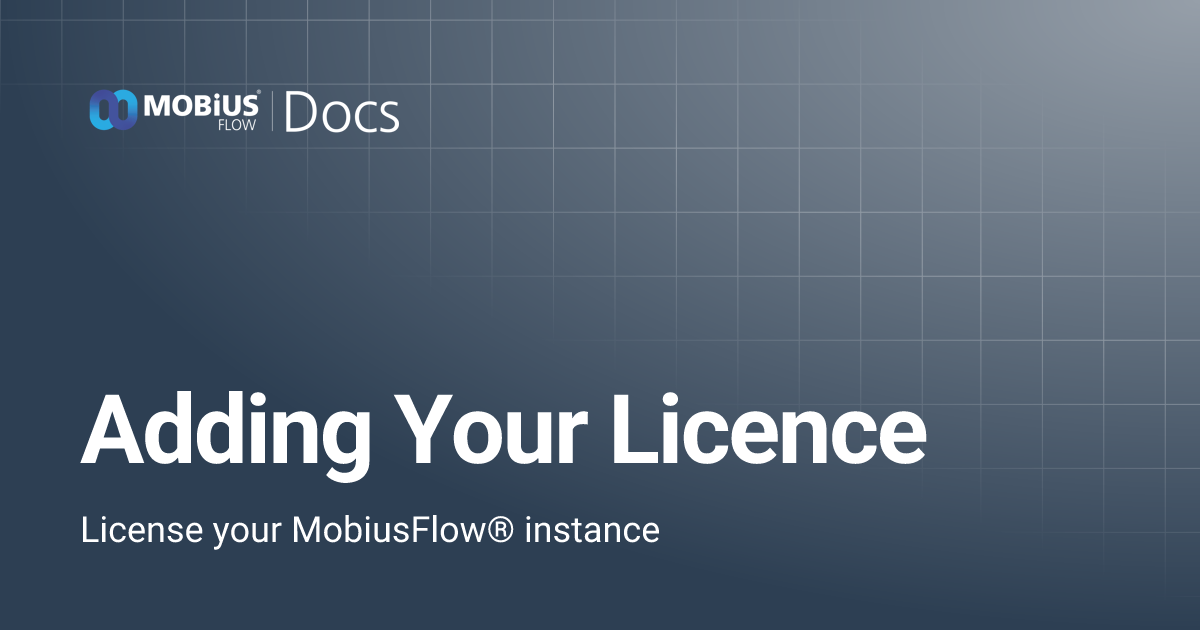 Adding Your Licence | MobiusFlow Docs