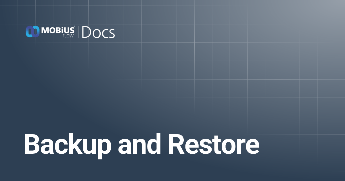 Backup and Restore | MobiusFlow Docs