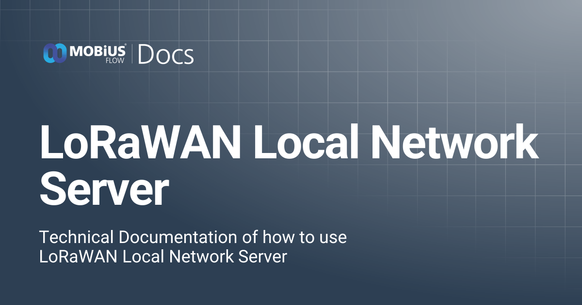 LoRaWAN Local Network Server | MobiusFlow Docs