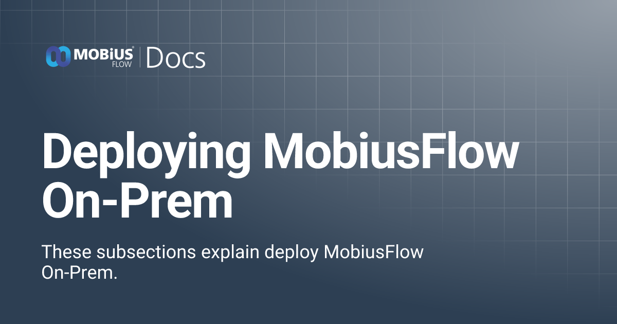 Deploying MobiusFlow On-Prem | MobiusFlow Docs