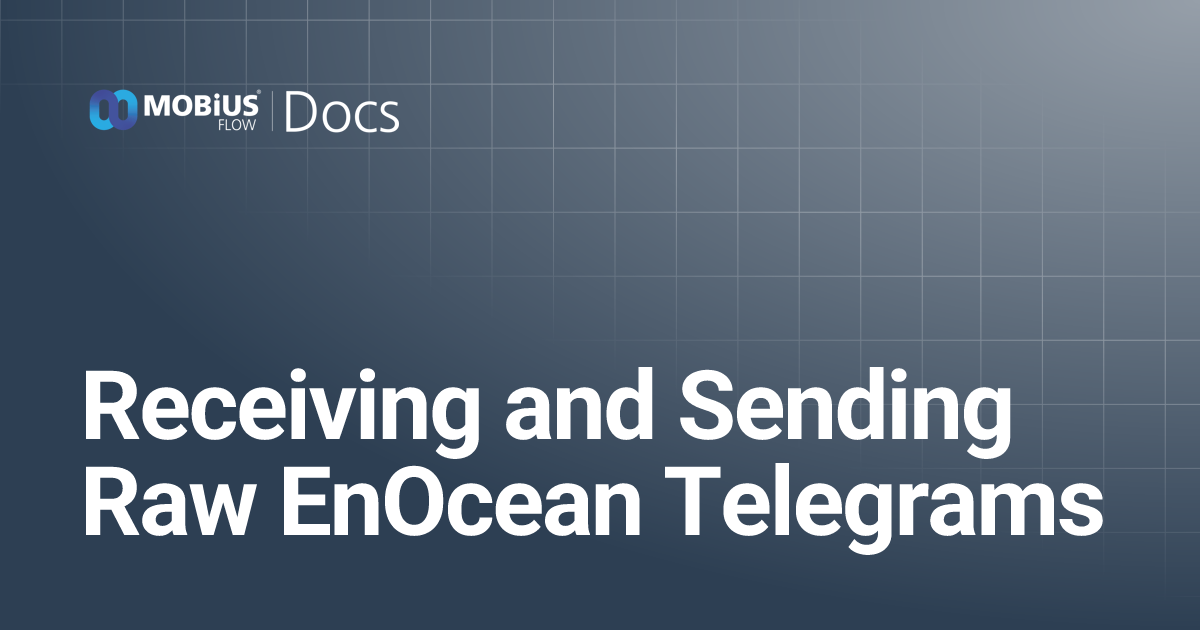 Receiving and Sending Raw EnOcean Telegrams | MobiusFlow Docs