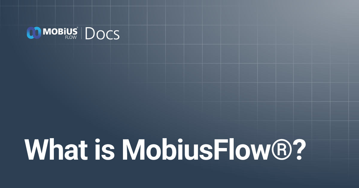 What is MobiusFlow®? | Public Documentation