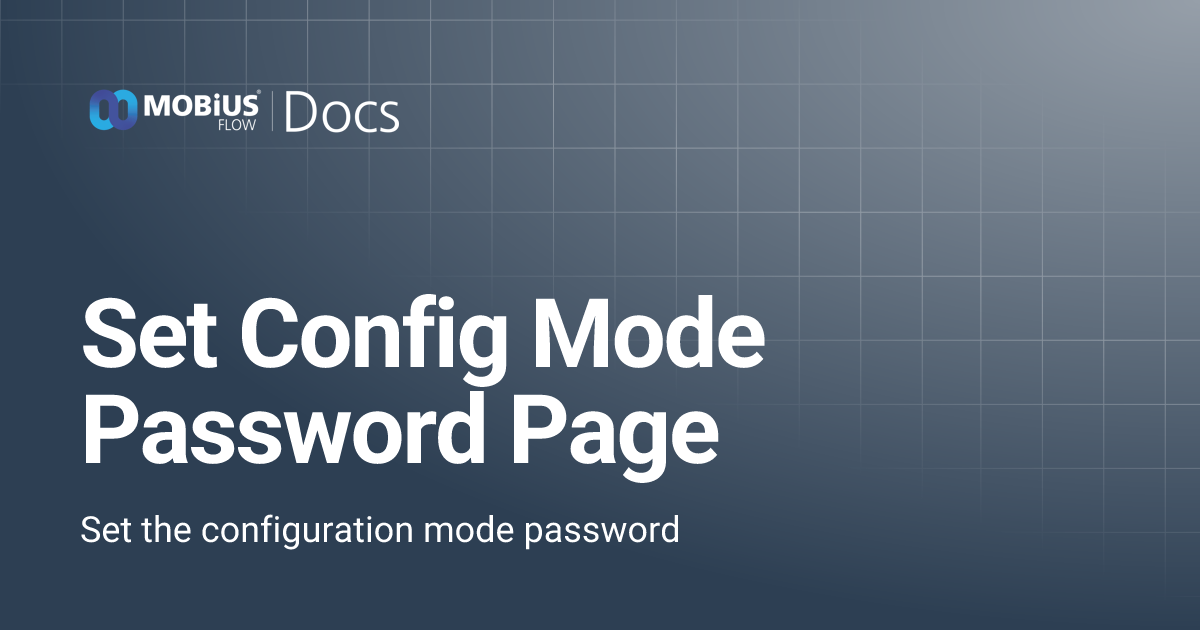 Set Config Mode Password Page | MobiusFlow Docs