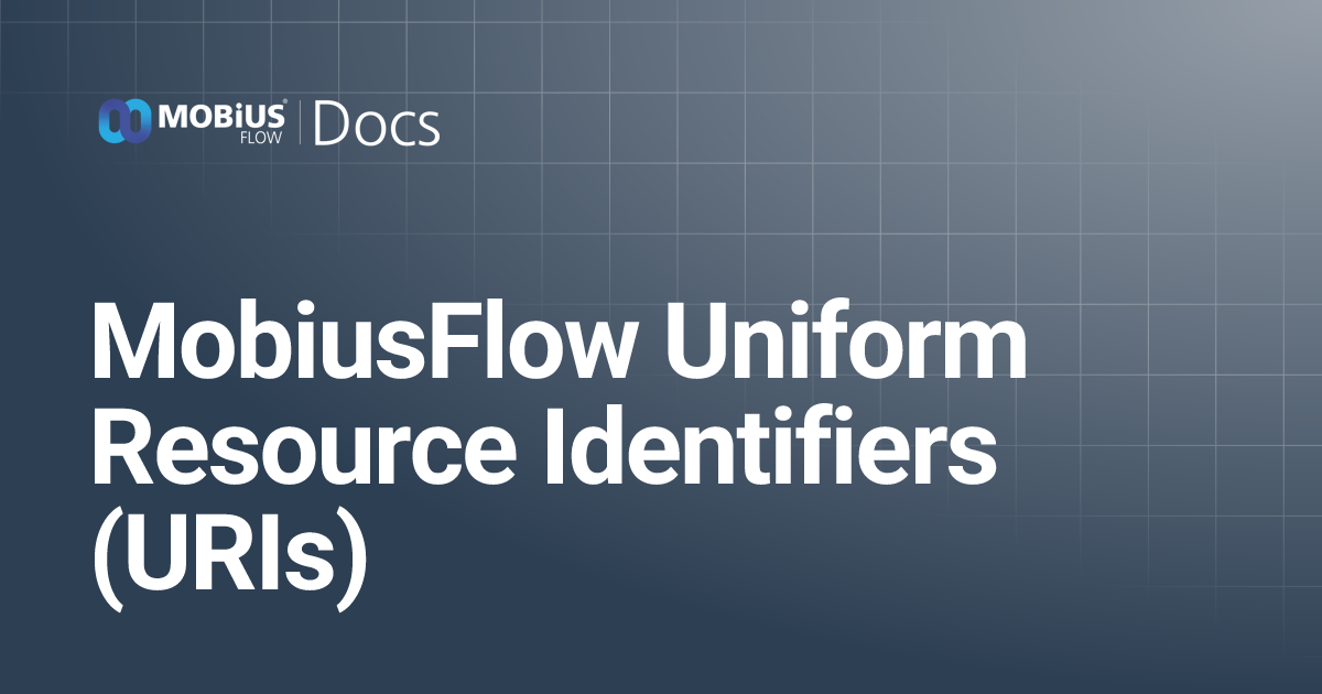 MobiusFlow Uniform Resource Identifiers (URIs) | MobiusFlow Docs